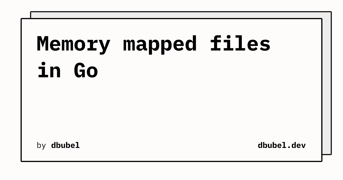 Memory mapped files in Go | dbubel.dev